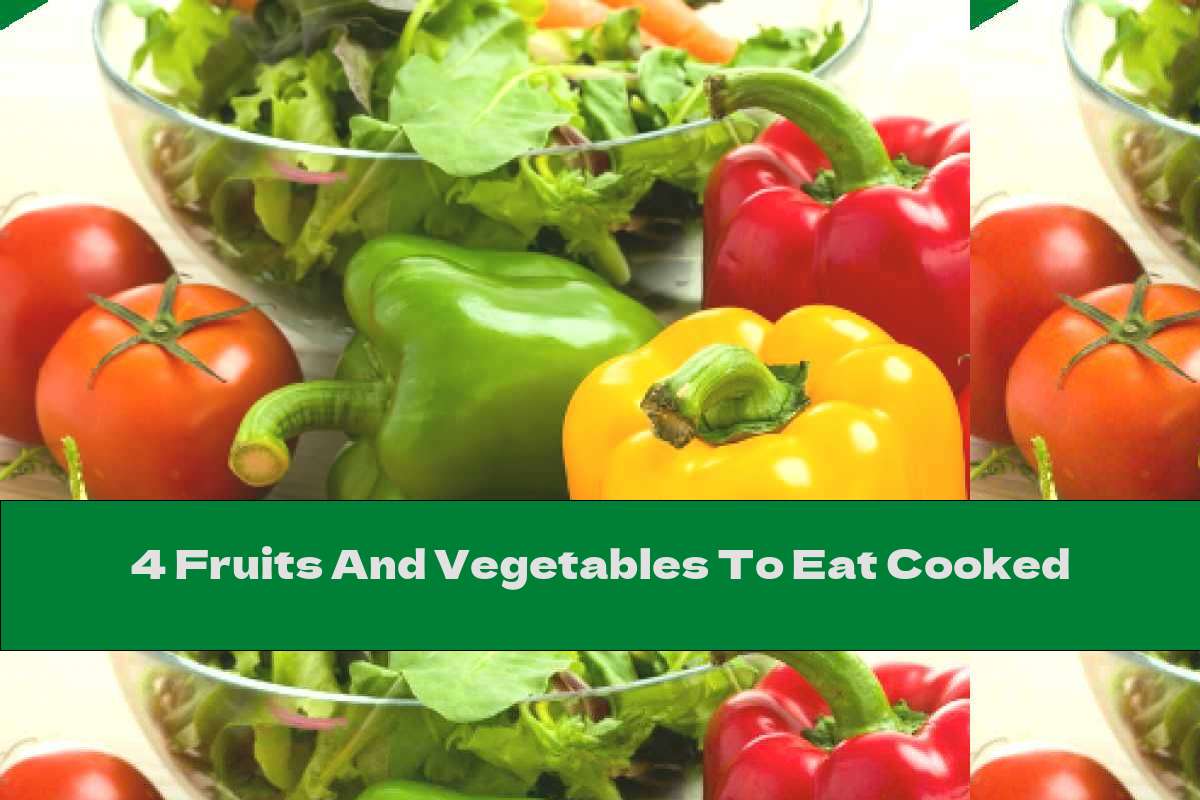 4 Fruits And Vegetables To Eat Cooked - This Nutrition