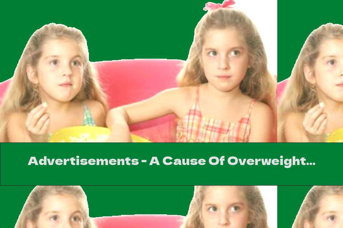 Advertisements - A Cause Of Overweight In Children - This Nutrition