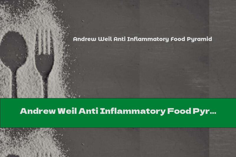 Andrew Weil Anti Inflammatory Food Pyramid - This Nutrition