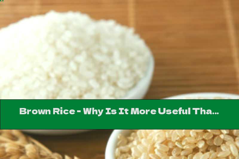 Brown Rice Why Is It More Useful Than White This Nutrition Brown Rice Why Is It More Useful Than White This Nutrition