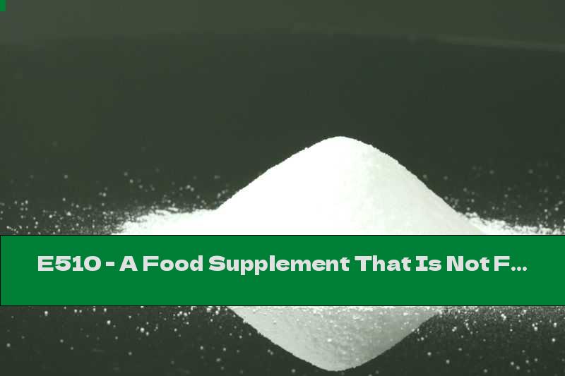 E510 A Food Supplement That Is Not For Everyone This Nutrition E510 A Food Supplement That Is Not For Everyone This Nutrition