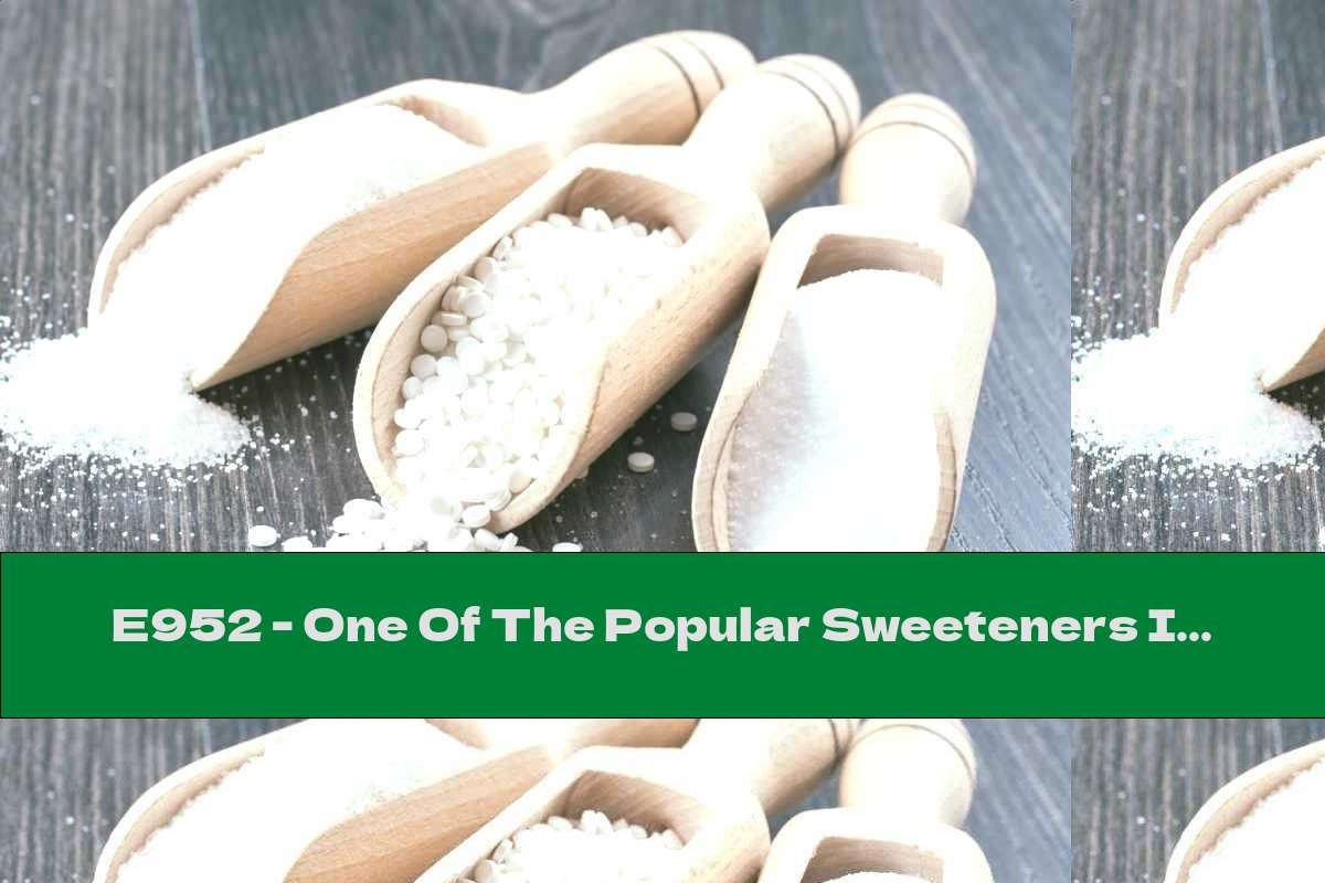 E952 - One Of The Popular Sweeteners In Food - This Nutrition