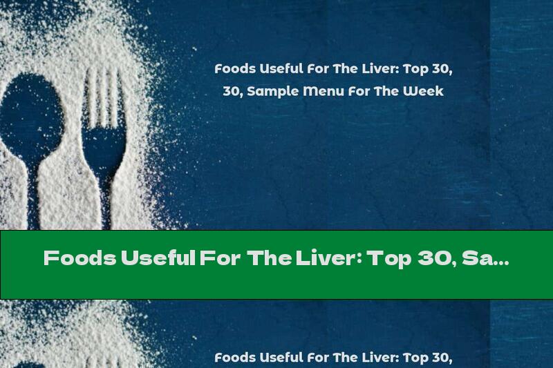 Foods Useful For The Liver Top 30 Sample Menu For The Week This 