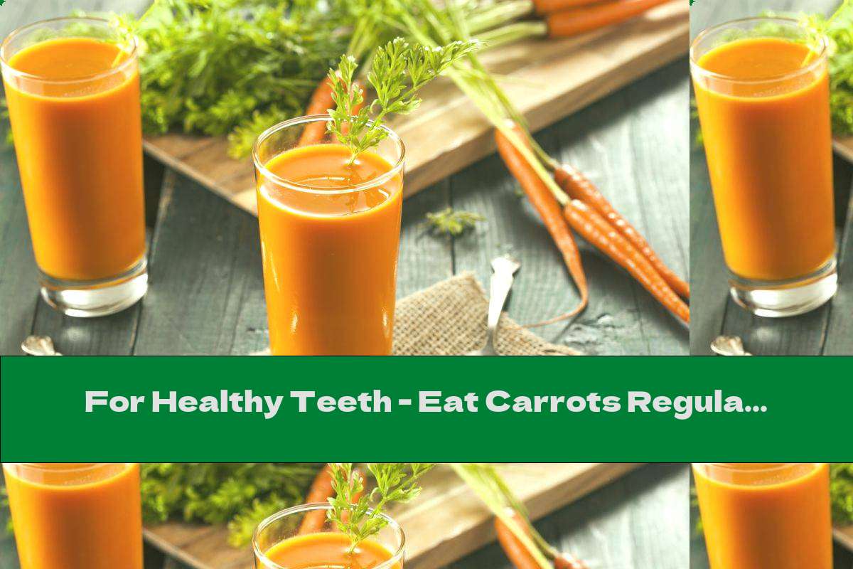 For Healthy Teeth - Eat Carrots Regularly - This Nutrition
