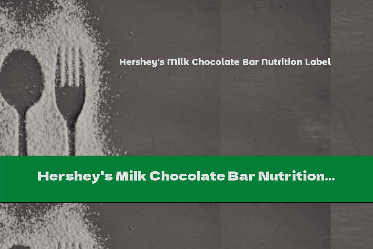 Hershey's Milk Chocolate Bar Nutrition Label - This Nutrition