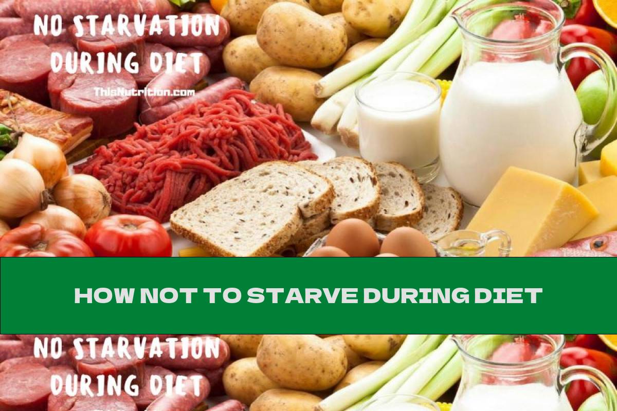 How Not To Starve During Diet - This Nutrition