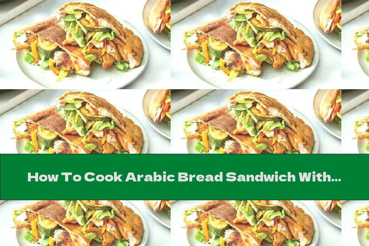How To Cook Arabic Bread Sandwich With Roasted Zucchini And Meat ...