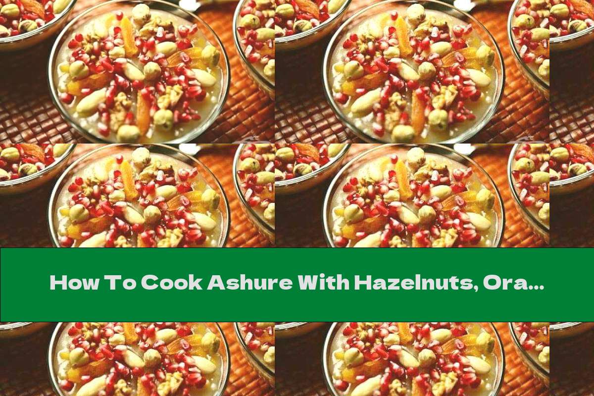 How To Cook Ashure With Hazelnuts, Oranges And Cinnamon - Recipe - This ...