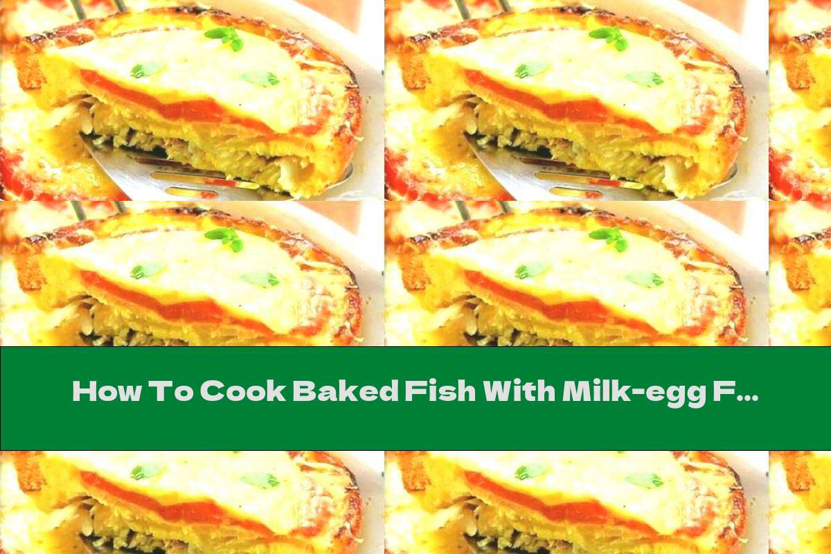 How To Cook Baked Fish With Milk-egg Filling And Yellow Cheese Crust ...