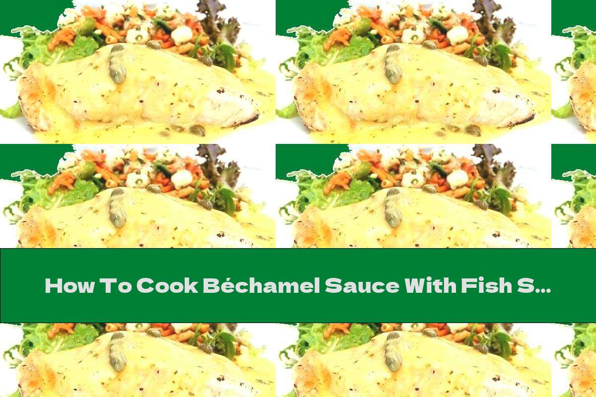 How To Cook Béchamel Sauce With Fish Stock And Capers - Recipe - This ...