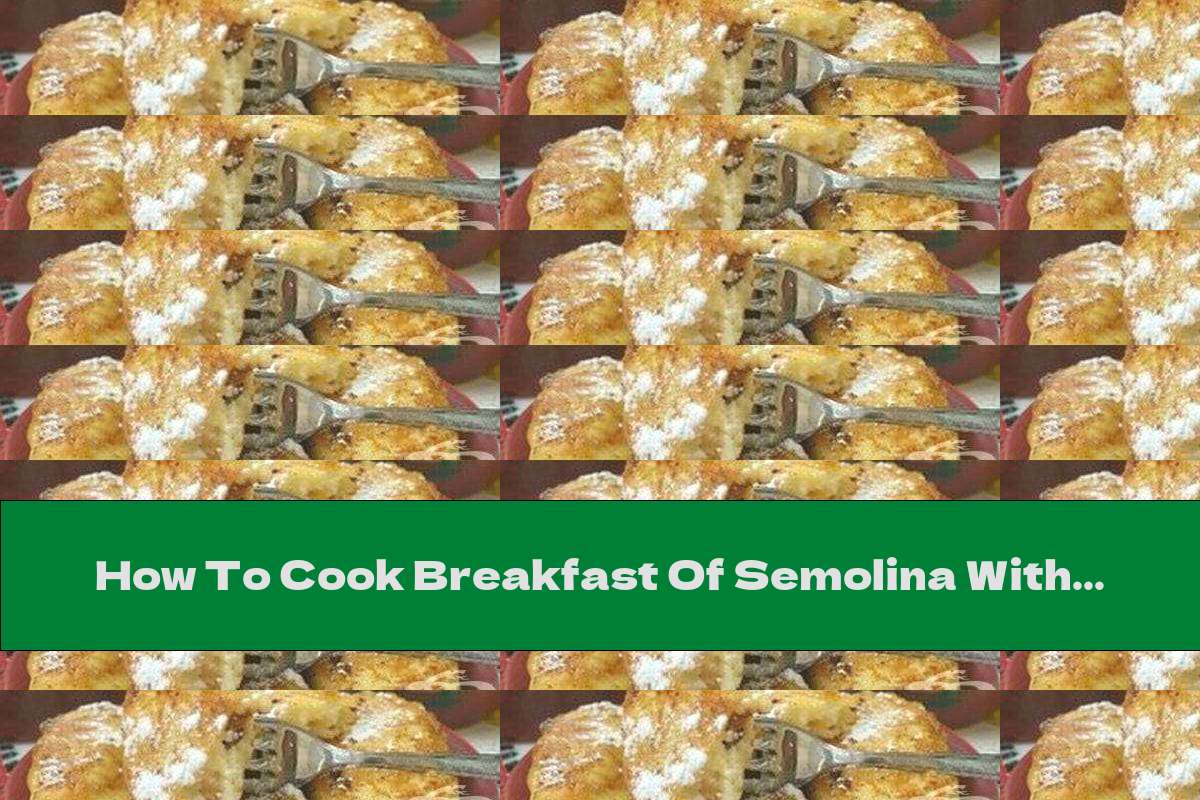 How To Cook Breakfast Of Semolina With Cottage Cheese And Raisins ...