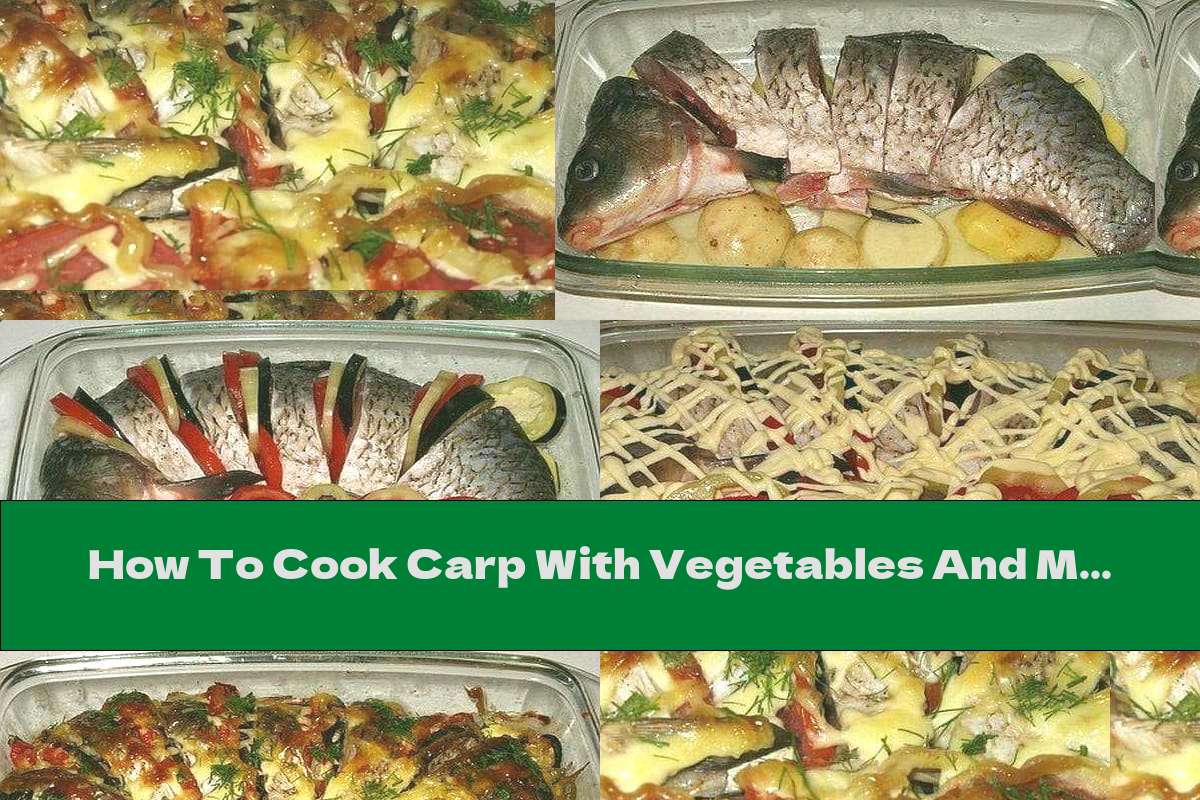 How To Cook Carp With Vegetables And Mayonnaise In The Oven - Recipe ...