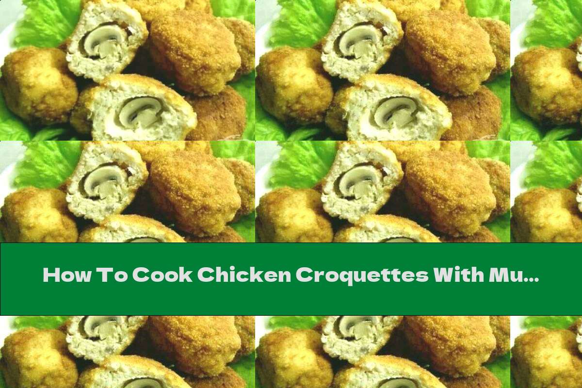 How To Cook Chicken Croquettes With Mushroom Stuffing - Recipe - This ...
