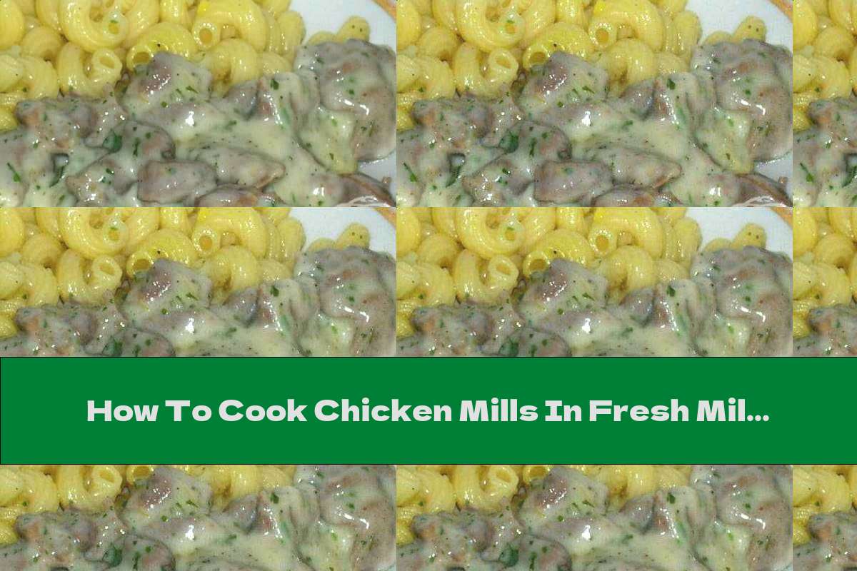 How To Cook Chicken Mills In Fresh Milk - Recipe - This Nutrition