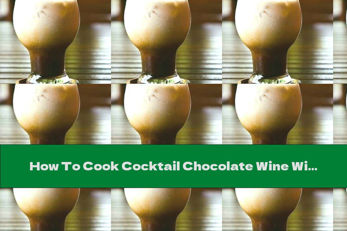 How To Cook Cocktail Chocolate Wine With Cream - Recipe - This Nutrition How To Cook Cocktail Chocolate Wine With Cream - Recipe - This Nutrition