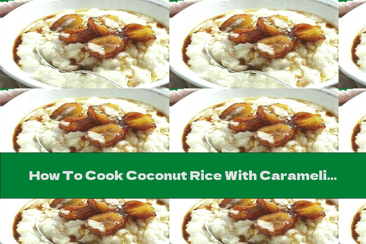 How To Cook Coconut Rice With Caramelized Bananas - Recipe - This Nutrition