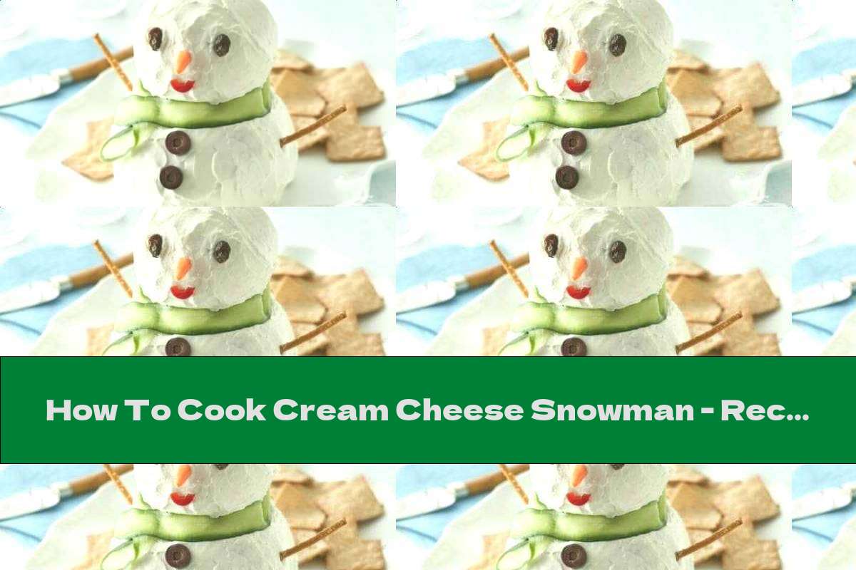 How To Cook Cream Cheese Snowman - Recipe - This Nutrition