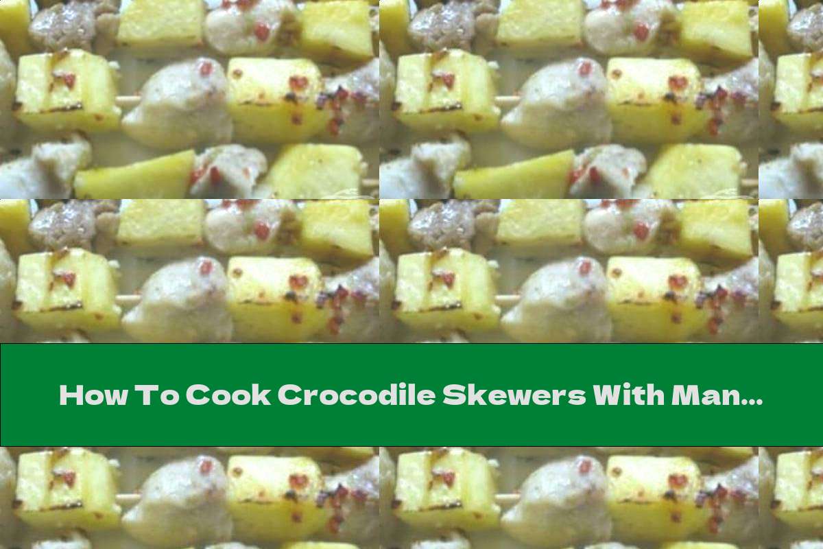 How To Cook Crocodile Skewers With Mango - Recipe - This Nutrition