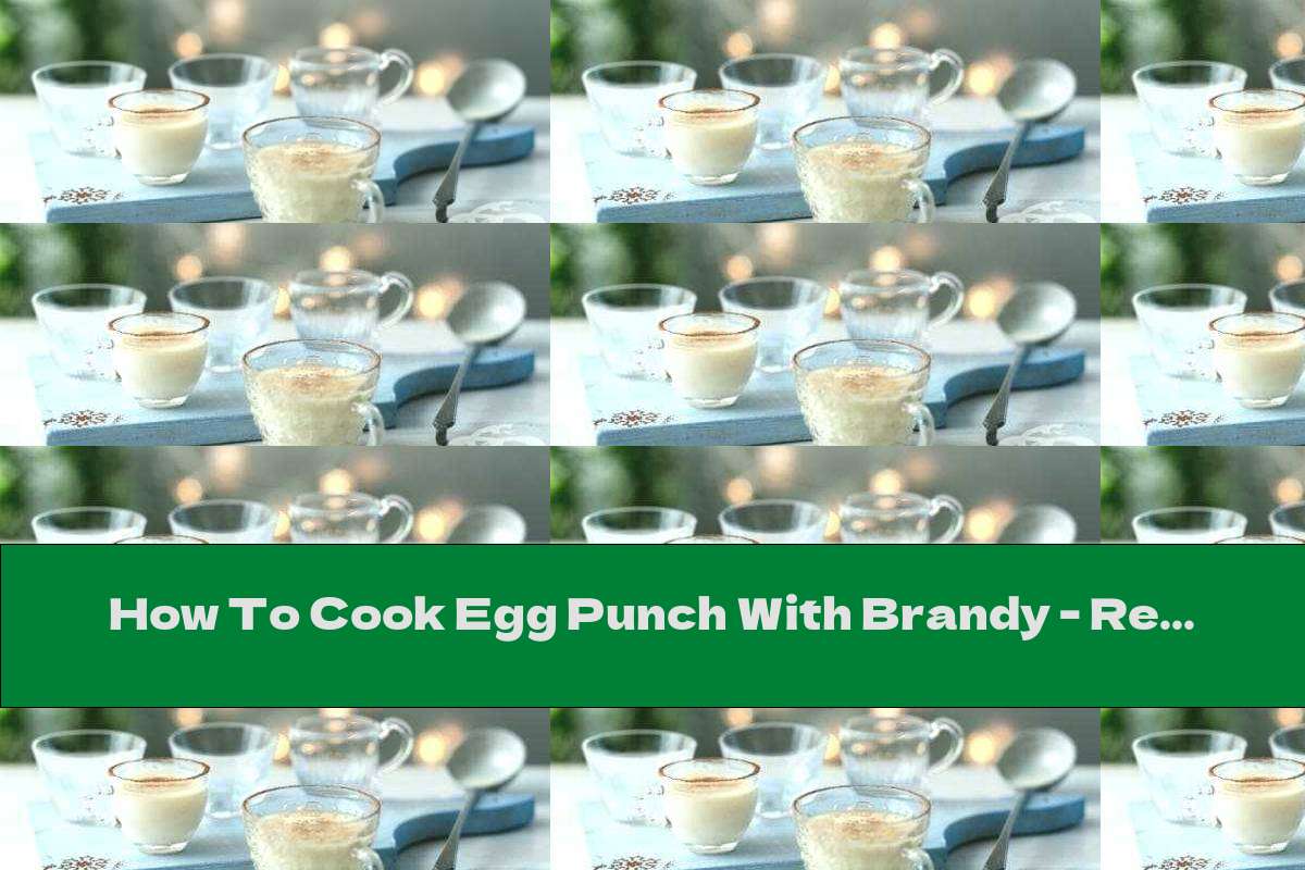 How To Cook Egg Punch With Brandy - Recipe - This Nutrition