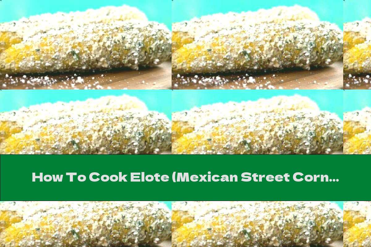How To Cook Elote (mexican Street Corn) - Recipe - This Nutrition