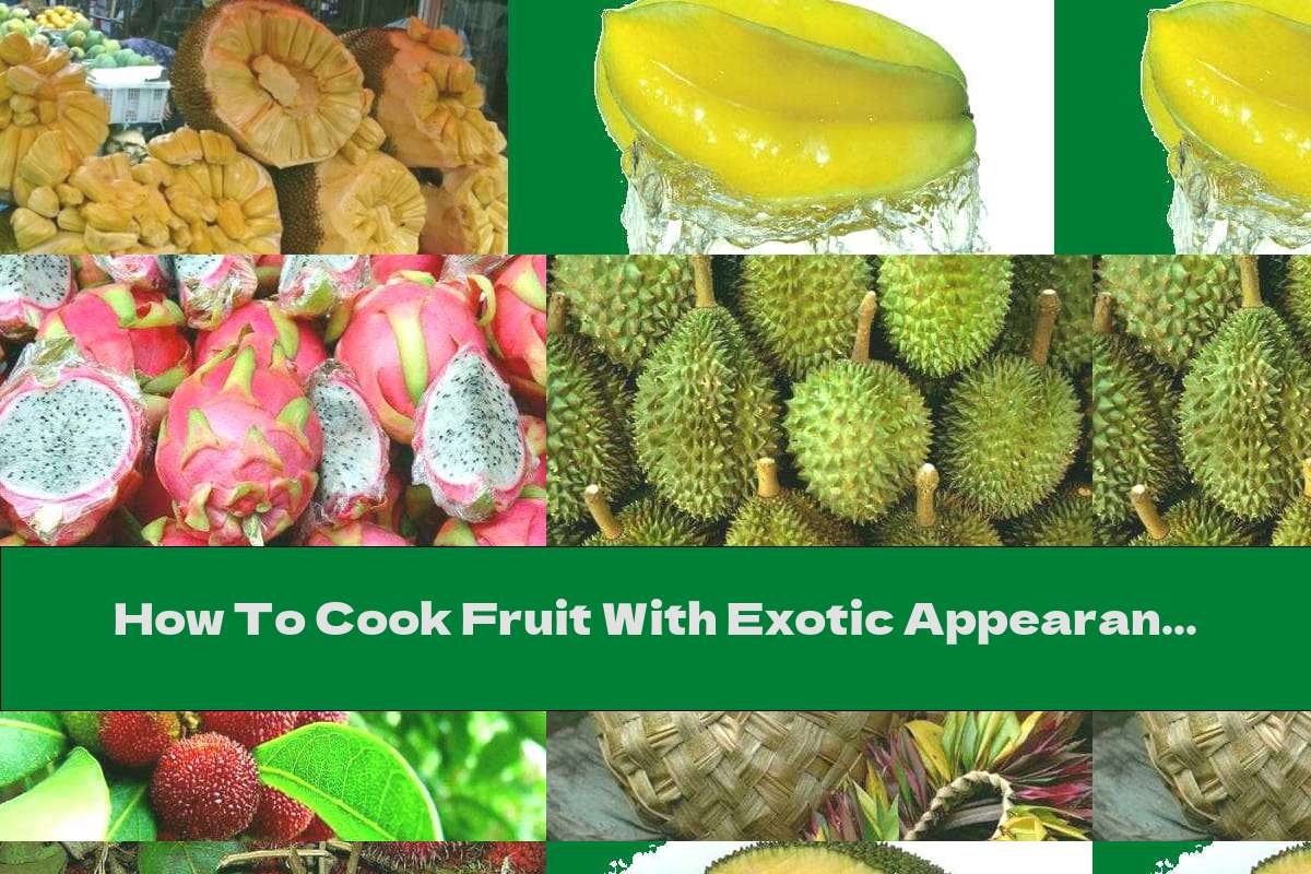How To Cook Fruit With Exotic Appearance And Taste - Recipe - This ...