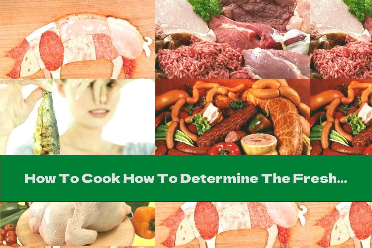 How To Cook How To Determine The Freshness Of Meat, Meat Products And ...