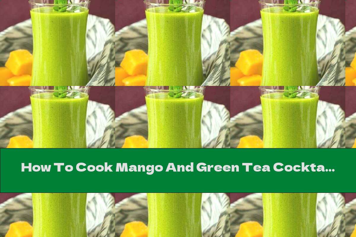 How To Cook Mango And Green Tea Cocktail - Recipe - This Nutrition