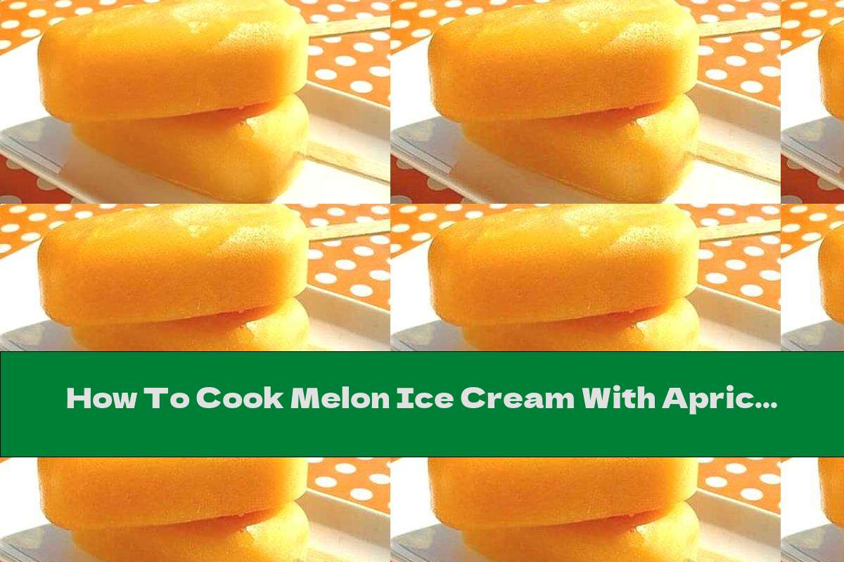 How To Cook Melon Ice Cream With Apricot Juice And Honey - Recipe ...