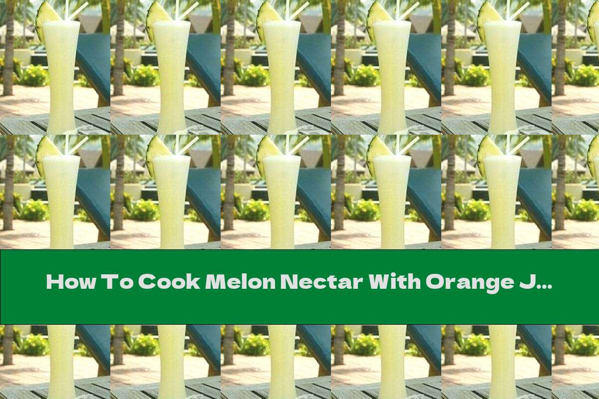 How To Cook Melon Nectar With Orange Juice - Recipe - This Nutrition