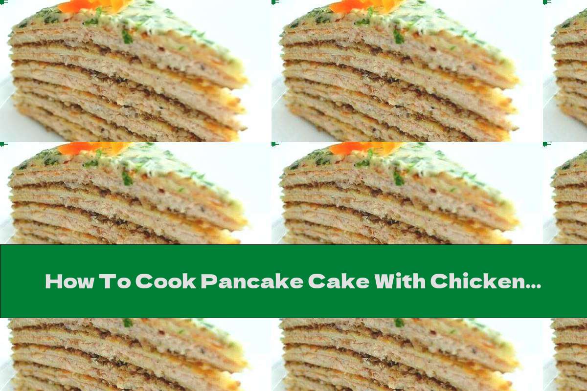 How To Cook Pancake Cake With Chicken Pate And Mushrooms - Recipe ...