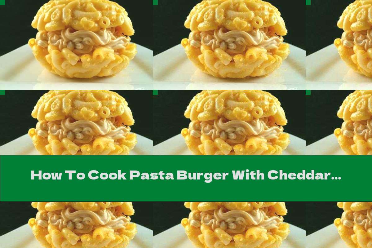 How To Cook Pasta Burger With Cheddar - Recipe - This Nutrition