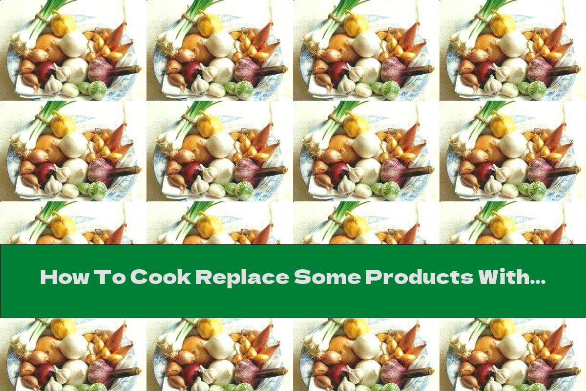 How To Cook Replace Some Products With Others - Part Ii - Recipe - This ...