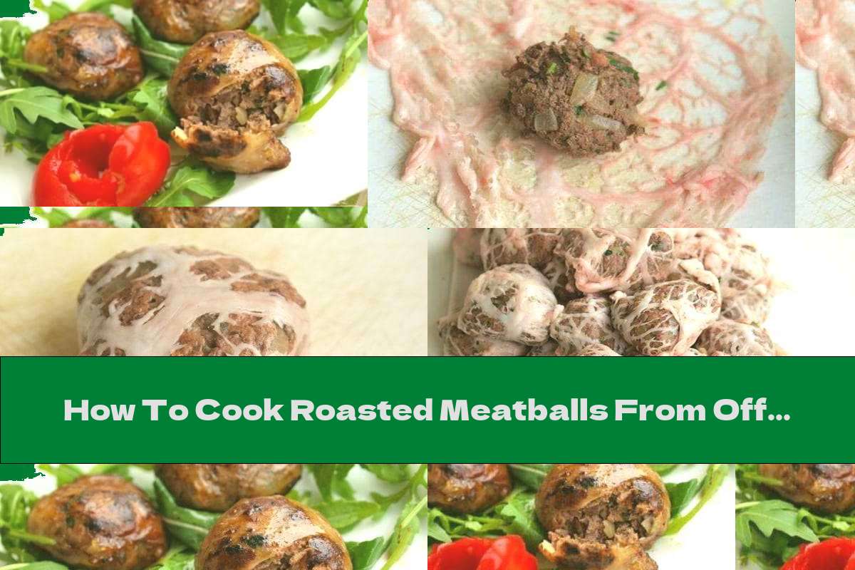 How To Cook Roasted Meatballs From Offal In A Veil - Recipe - This ...
