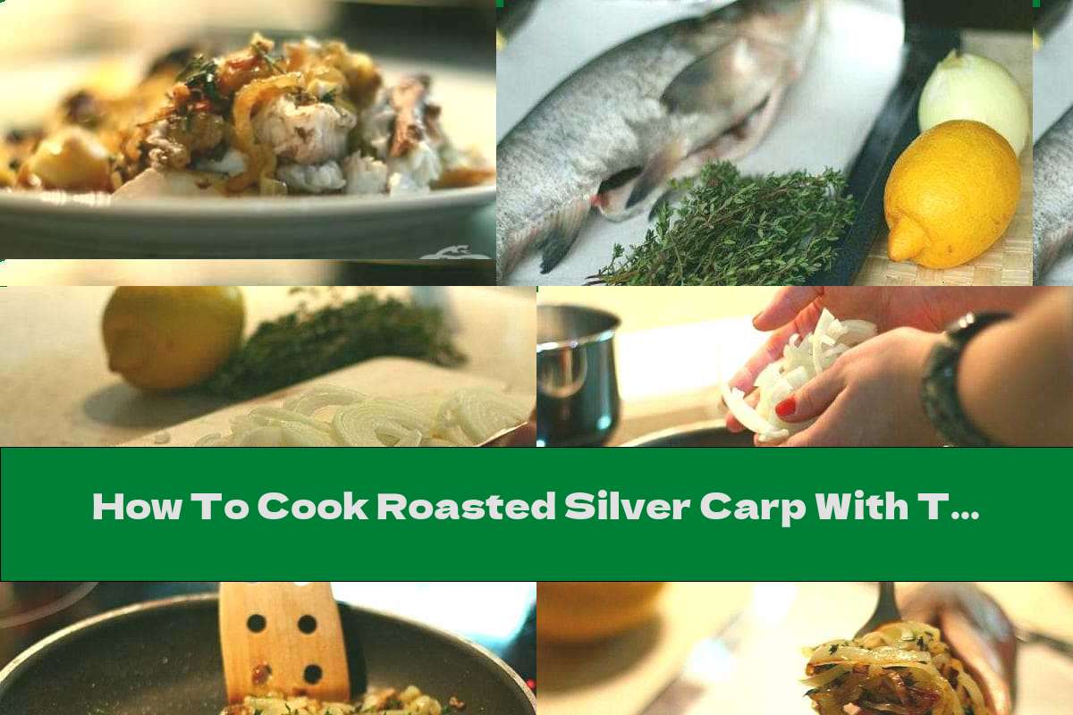 How To Cook Roasted Silver Carp With Thyme And Onion - Recipe - This ...