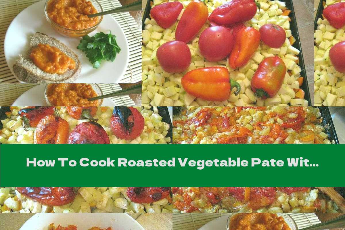 How To Cook Roasted Vegetable Pate With Garlic And Onion - Recipe ...