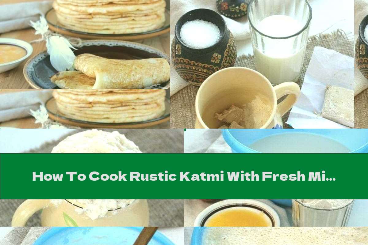 How To Cook Rustic Katmi With Fresh Milk, Egg And Butter - Recipe ...