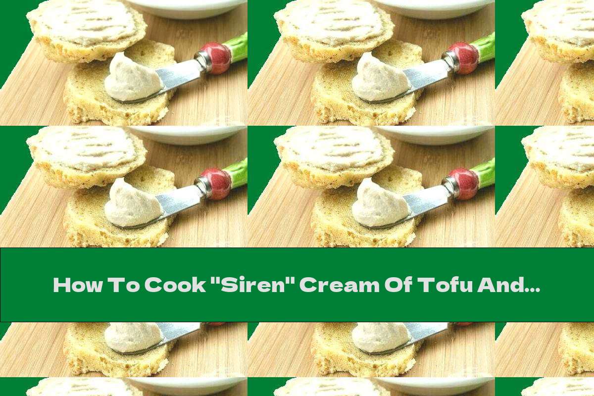 How To Cook "siren" Cream Of Tofu And Cashews - Recipe - This Nutrition