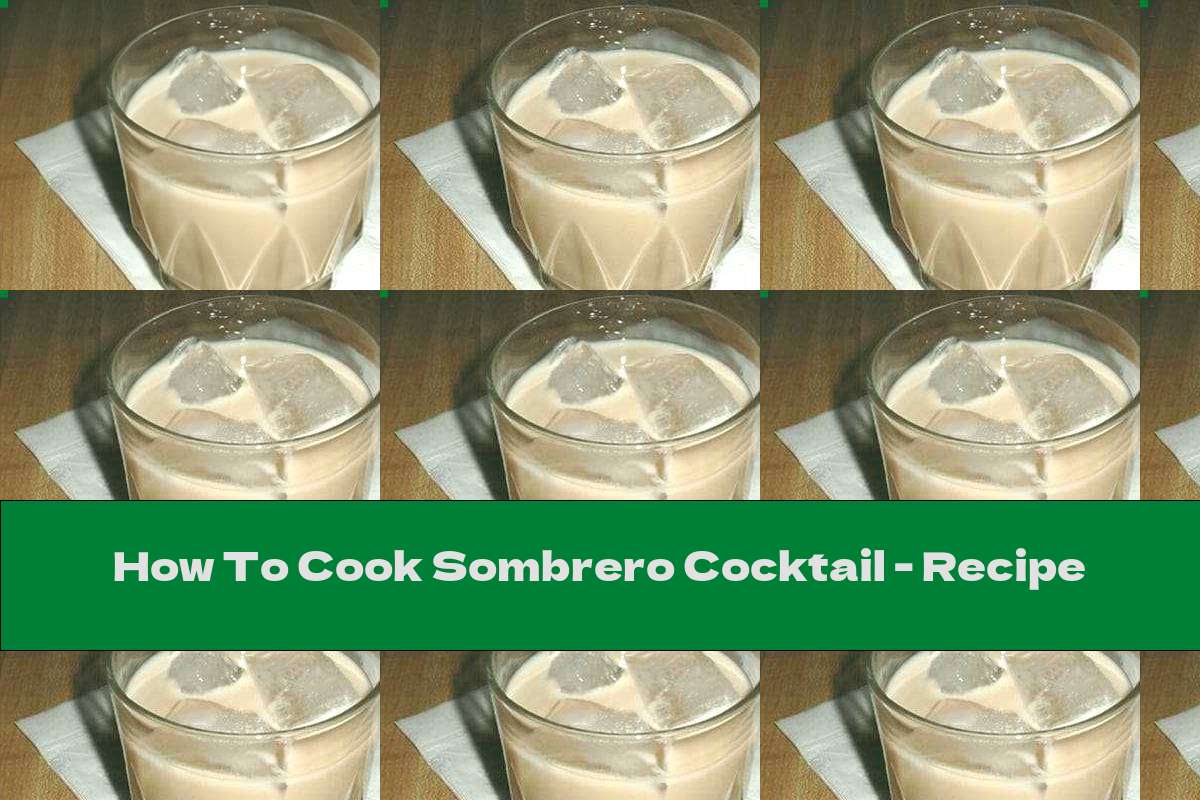 How To Cook Sombrero Cocktail - Recipe - This Nutrition