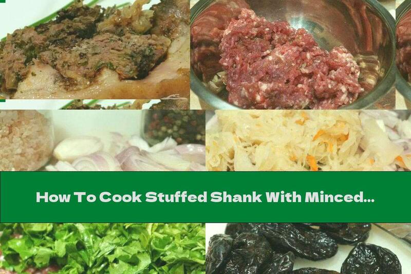 How To Cook Stuffed Shank With Minced Meat, Sauerkraut And Prunes ...