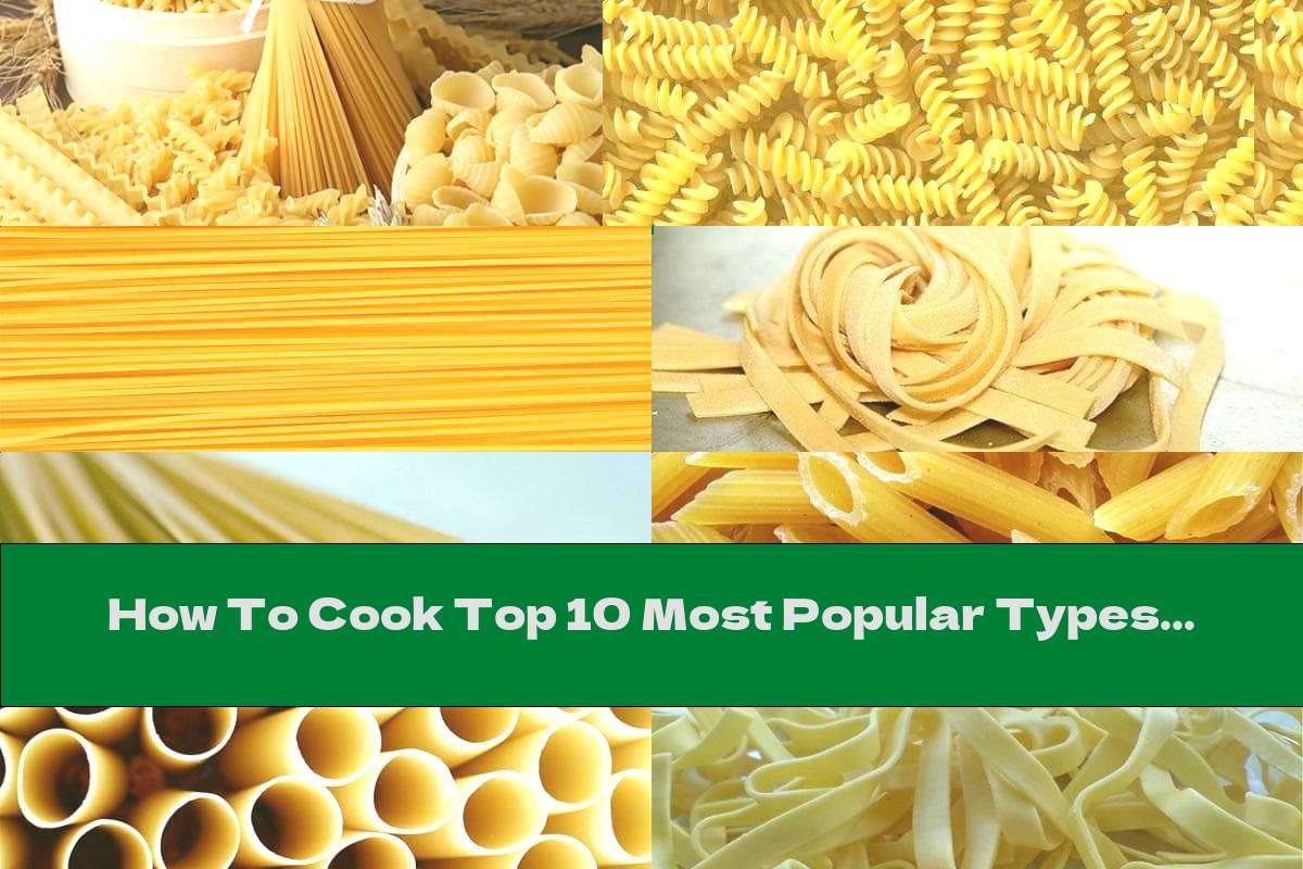 How To Cook Top 10 Most Popular Types Of Pasta In The World Recipe how-to-cook-top-10-most-popular-types-of-pasta-in-the-world-recipe