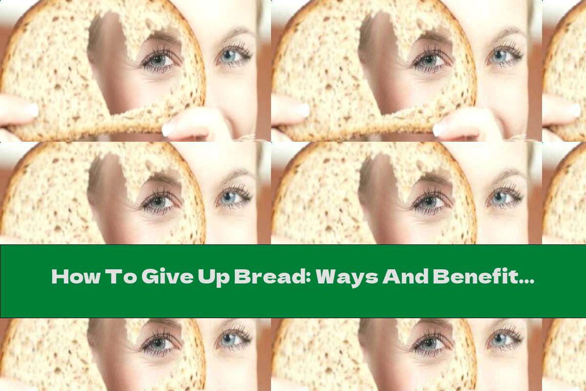 How To Give Up Bread: Ways And Benefits - This Nutrition