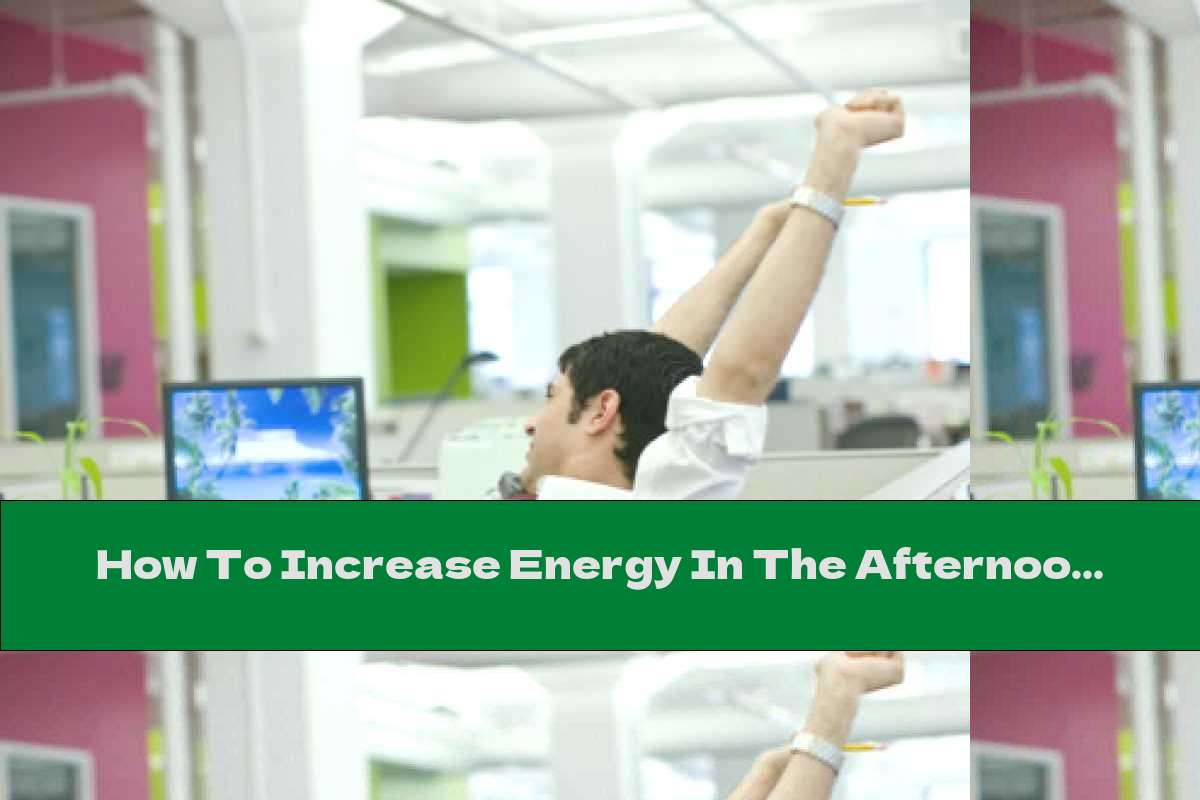 How To Increase Energy In The Afternoon With Meals? - This Nutrition