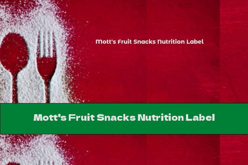 Mott s Fruit Snacks Nutrition Label This Nutrition