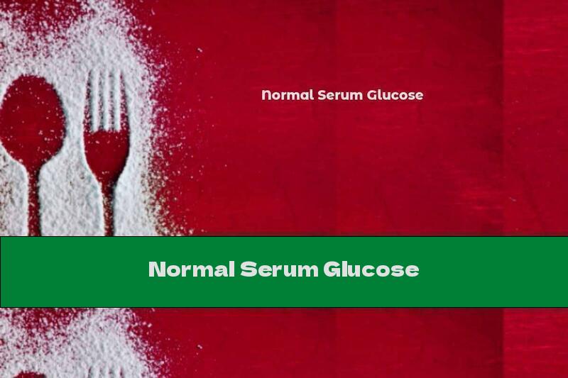 Normal Serum Glucose This Nutrition Normal Serum Glucose This Nutrition