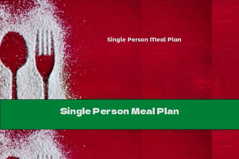 Single Person Meal Plan This Nutrition