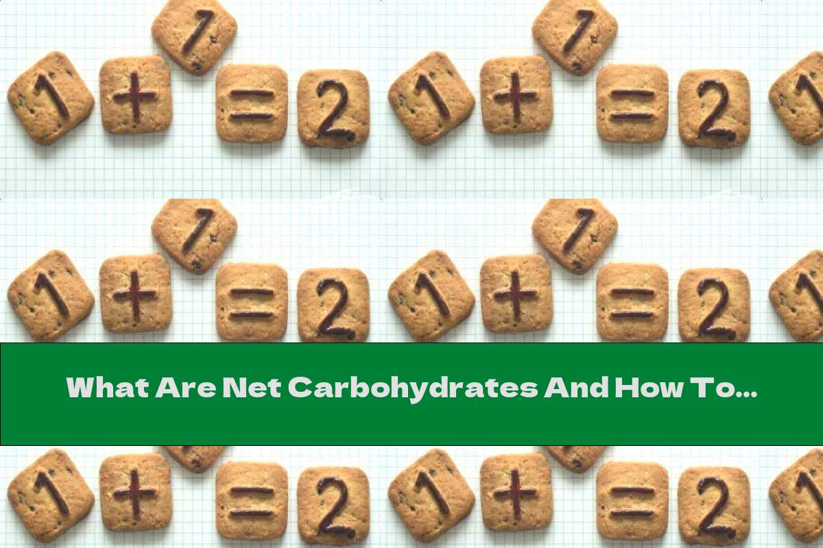 What Are Net Carbohydrates And How To Calculate Them This Nutrition