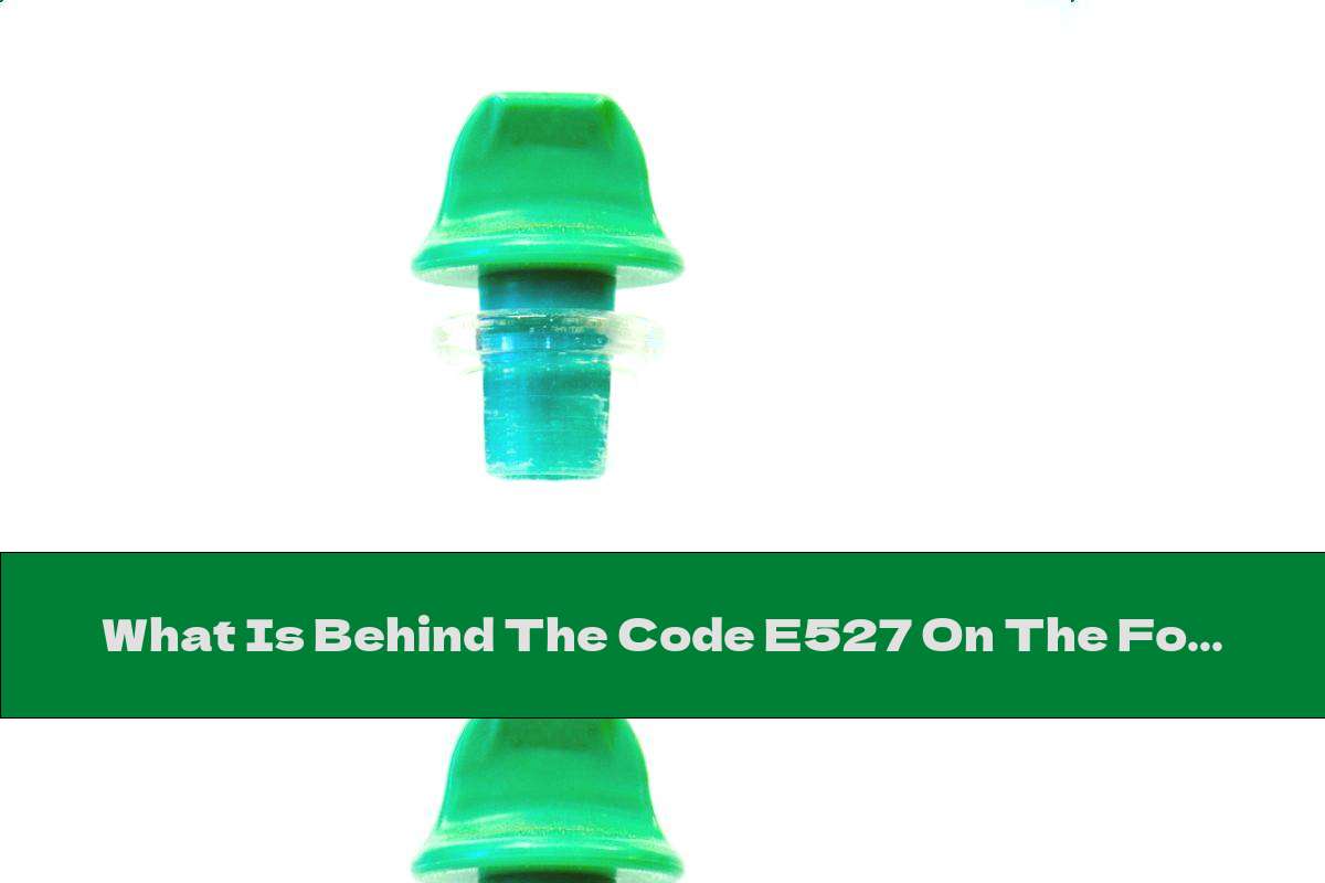 What Is Behind The Code E527 On The Food Label? - This Nutrition